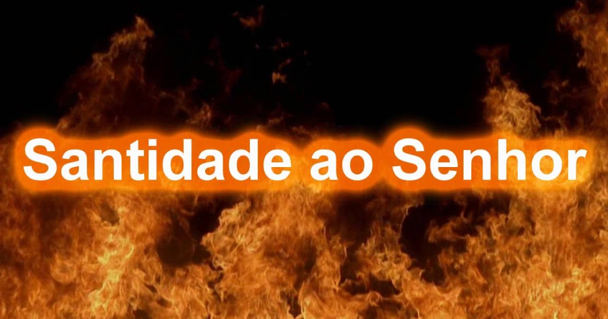 SANTIDADE AO SENHOR... | BLOG DO APÓSTOLO EDSON