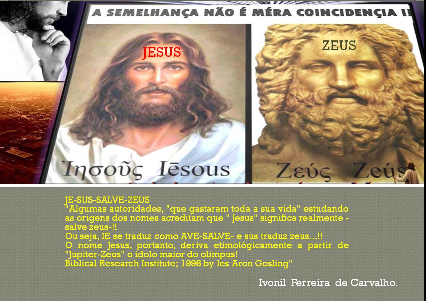 Ivonil servo de Yahshuah: DEUS ZEUS JESUS CRISTO- JESEU KRISHINA