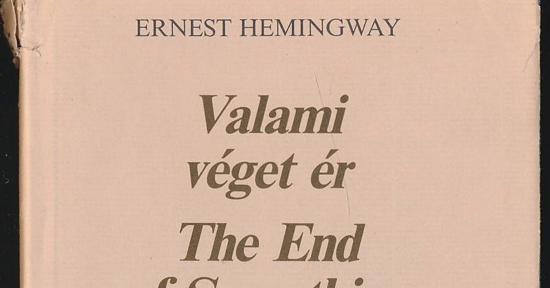 antikvariát STARÉ DOBRÉ: HEMINGWAY, ERNEST - VALAMI VÉGET ÉR / THE END ...