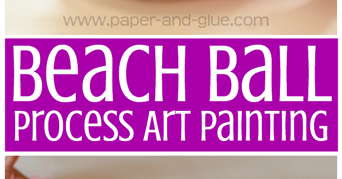 Beach Ball Painting Process Art | What Can We Do With Paper And Glue