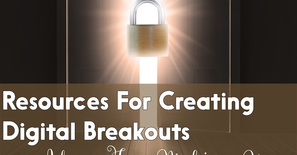 Resources For Creating Digital Breakouts: Ideas For Making Your Own ...