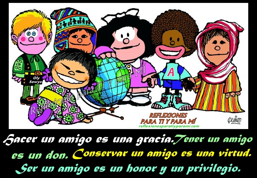Reflexiones para TI y para MÍ: * Hacer un amigo es una gracia. Tener un ...