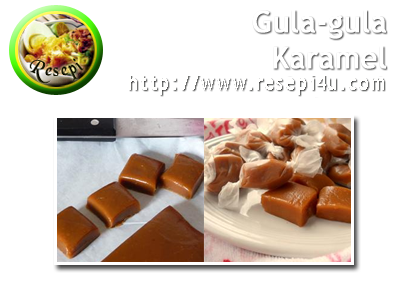 Koleksi resepi resepi masakan dari internet: Resepi Gula-gula Karamel