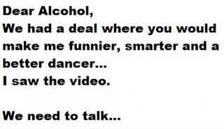 Dear Alcohol,We Need To Talk!!