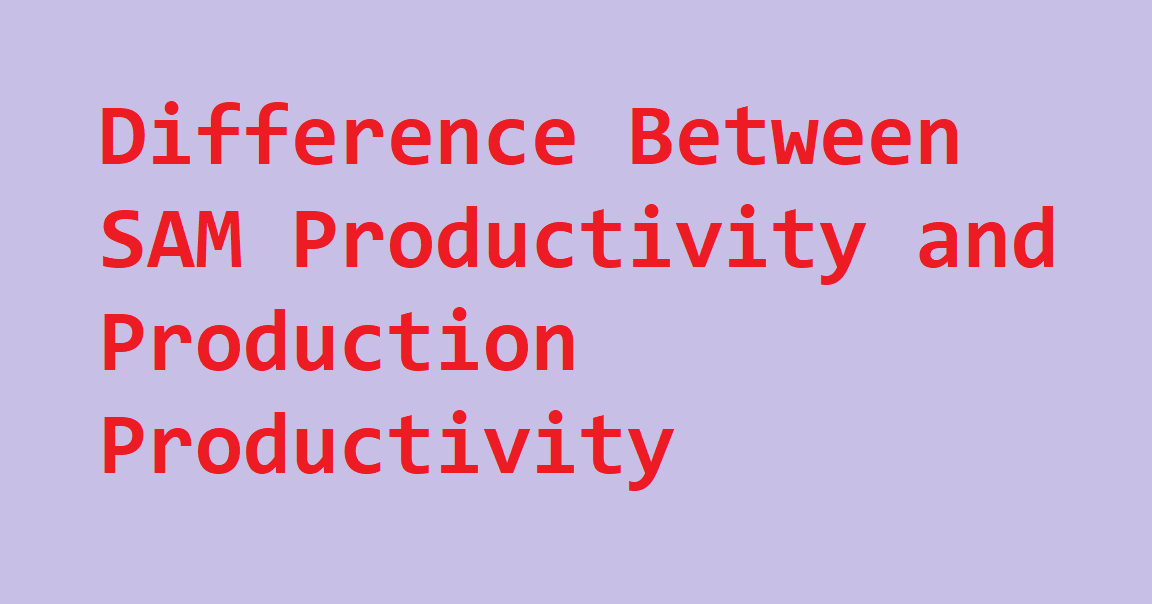 Difference between SAM Productivity and Production Productivity
