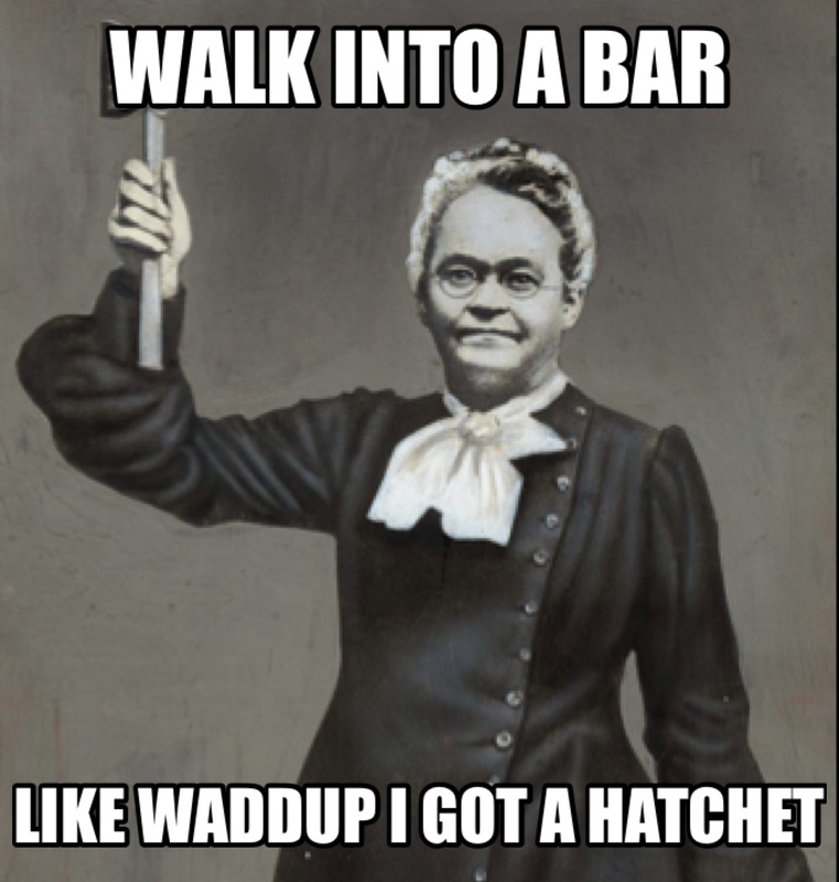 Righting On The Wall: Carry Nation - An Original Social Justice Warrior