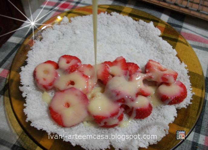 IVANI VIEIRA - Arte em Casa: TAPIOCA COM MORANGOS