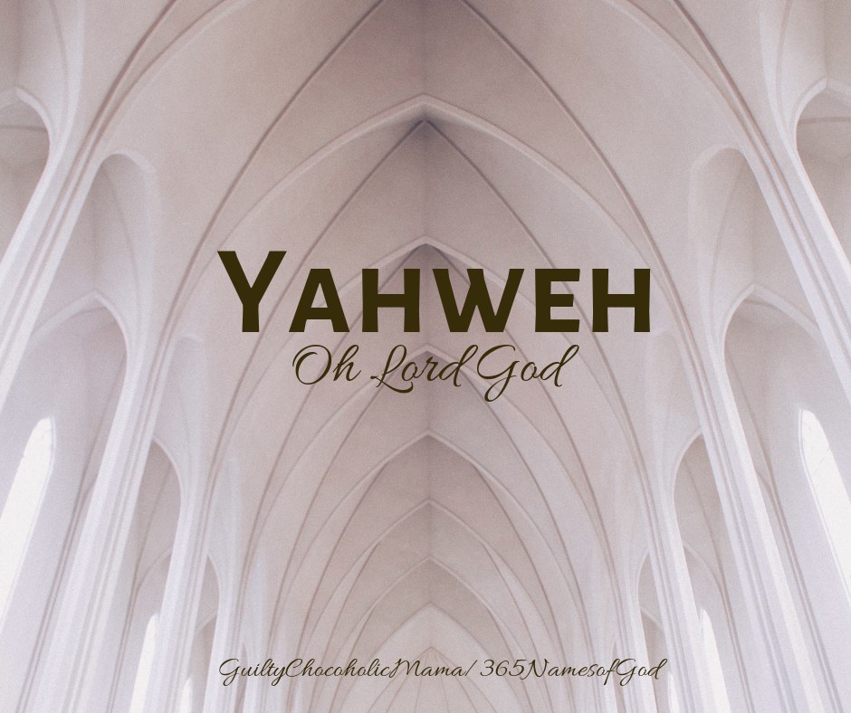 Guilty Chocoholic Mama: 365 Days of the Great Names of God, Day 4: Yahweh