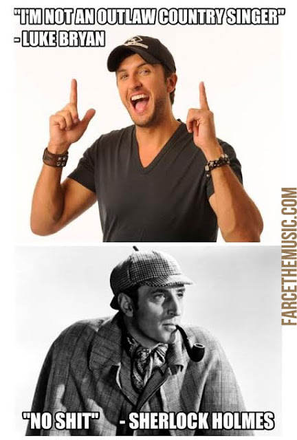 Farce the Music: Monday Morning Memes: Outlaw Luke Bryan Edition