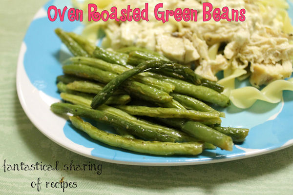 Fantastical Sharing of Recipes: Oven Roasted Green Beans