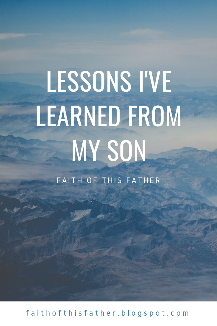 faith of this father: The Lessons I've Leaned From My Son