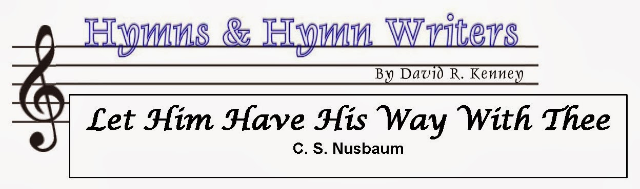 Bully Pulpit: Hymns & Hymn Writers: Let Him Have His Way With Thee by ...
