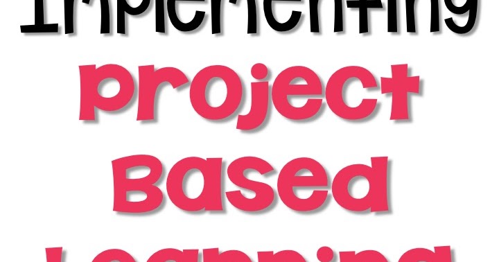 Implementing Successful Project Based Learning Units | Sweet Integrations