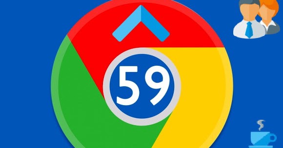 Google Chrome 59 Tarayıcı Sürümündeki Yenilikler