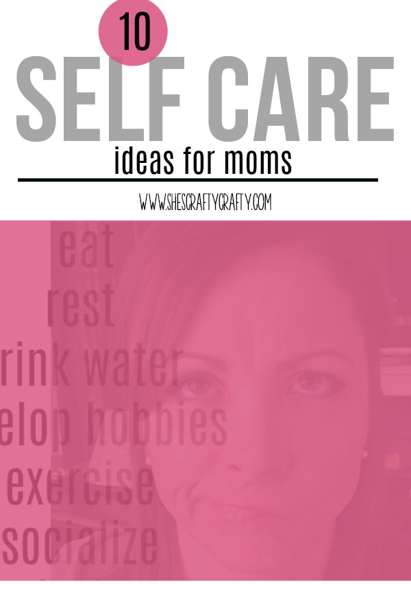 She s Crafty 10 Self Care Ideas For Moms she-s-crafty-10-self-care-ideas-for-moms