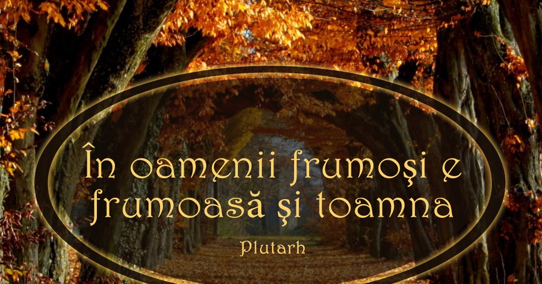 Citate Alese si Ganduri Frumoase: În oamenii frumoşi e frumoasã şi toamna