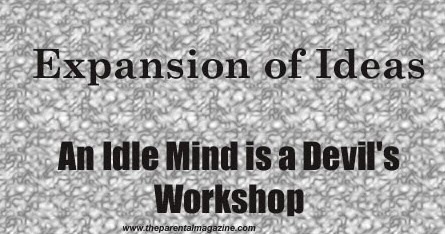 The Parental Magazine: Expansion of Idea - An Idle Mind is a Devil's ...