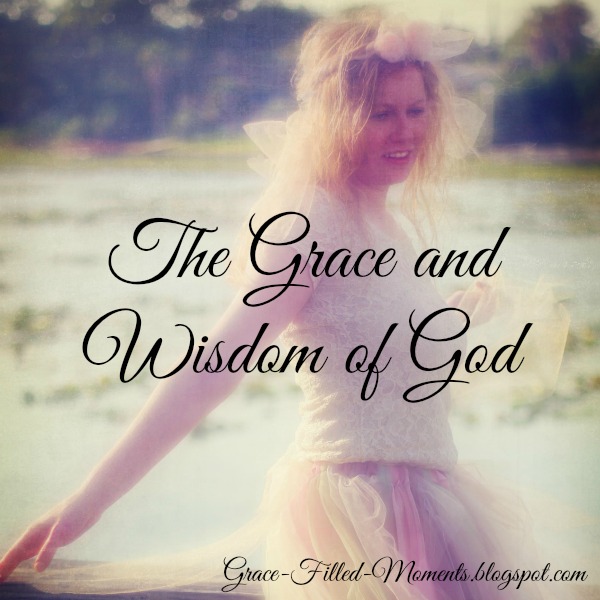 Grace-Filled-Moments : The Grace and Wisdom of God