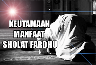 Hikmah Shalat 5 ( lima ) Waktu dan Keutamaan Manfaat Sholat Fardhu - Rukun Ihsan
