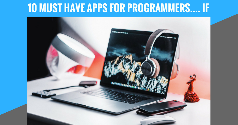 10 MUST HAVE APPS FOR PROGRAMMERS