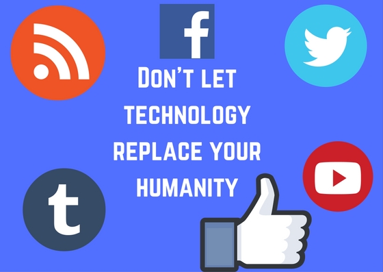 Don't let technology replace your humanity
