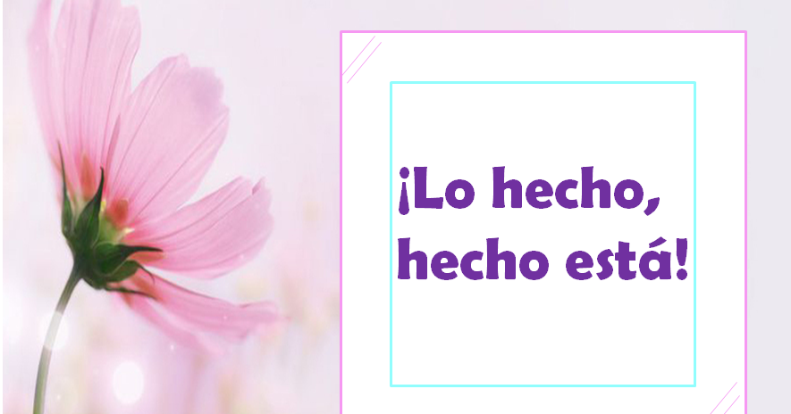 ¡Lo hecho, hecho está!