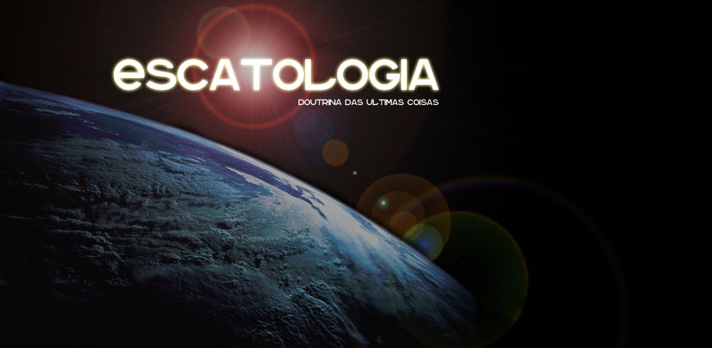ESCATOLOGIA ESTUDOS: 1 ESCATOLOGIA