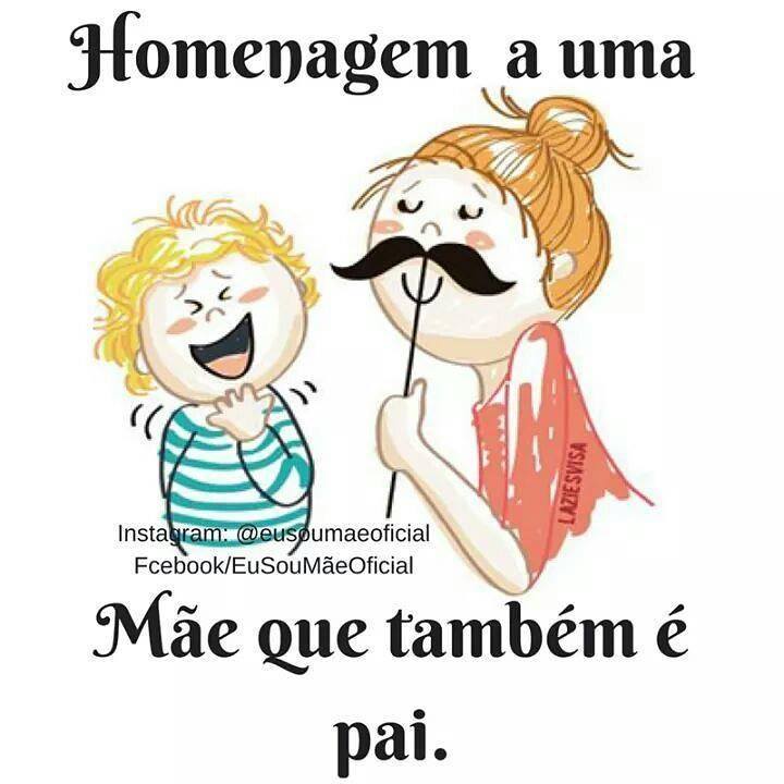 Mensagem das flores: Mãe que é pai.