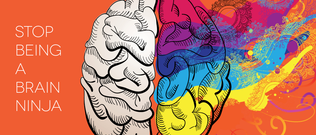 Worx Graphic Design: Stop being a brain ninja!