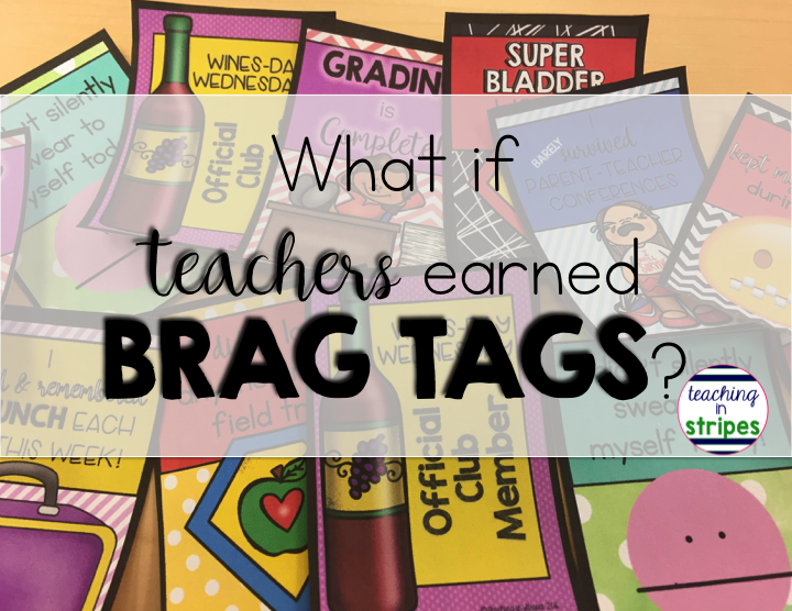 If Teachers Earned Brag Tags... - Teaching in Stripes