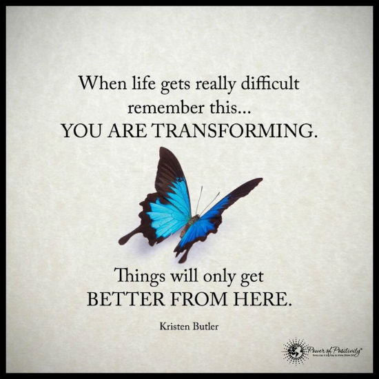 When life gets really difficult remember this you are transforming ...