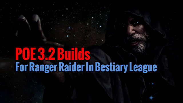 POE 3.2 Builds For Ranger Raider In Bestiary League