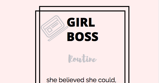 My Girl Boss Routine/Tips