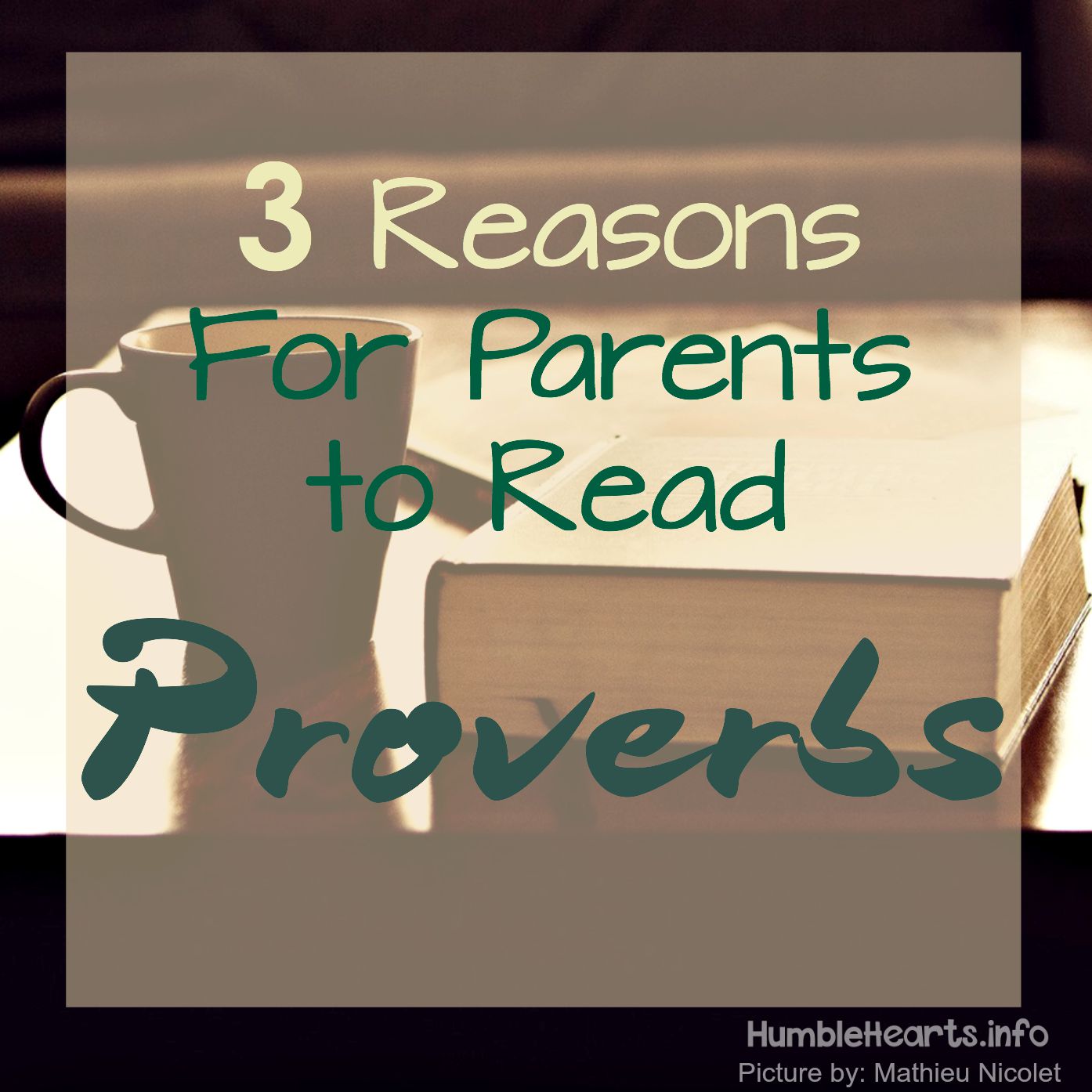 3 Reasons For Parents To Read Proverbs | Humble Hearts
