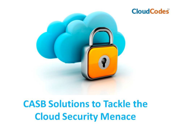 Cloud Data Access Security - Solution Blogs: CASB Solutions To Tackle The Cloud Security Menace