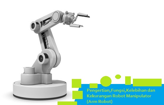 Pengertian,Fungsi,Kelebihan dan Kekurangan Robot Manipulator (Arm Robot ...
