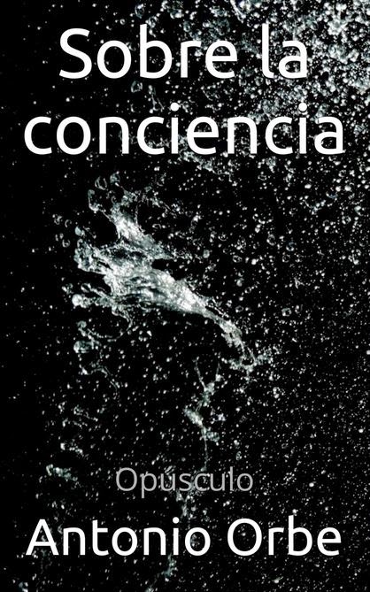 Sinapsis: Publicado mi nuevo libro: "Sobre la conciencia"