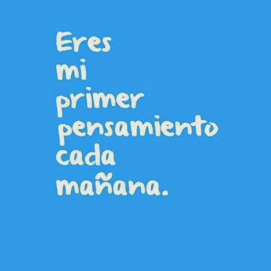 Frases Lindas Del Dia: Eres Mi Primer Pensamiento Cada Mañana Frases Lindas Del Dia: Eres Mi Primer Pensamiento Cada Mañana