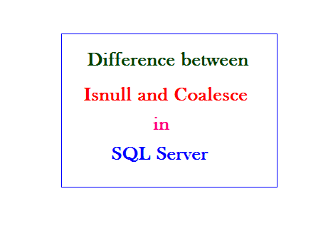 Difference between Isnull and Coalesce in SQL Server ~ Freshers Junction
