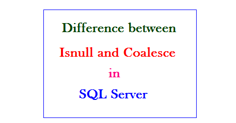 Difference between Isnull and Coalesce in SQL Server ~ Freshers Junction