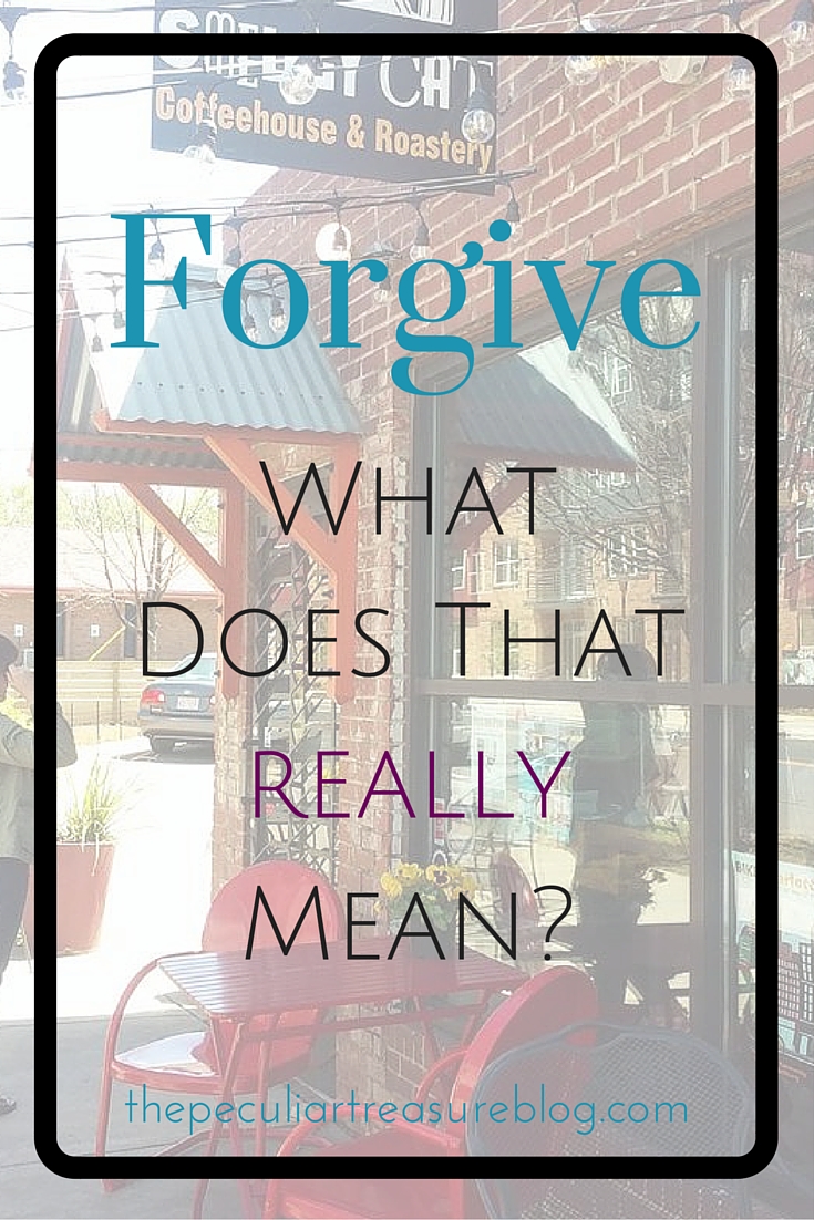 The Peculiar Treasure: What Is Real Forgiveness