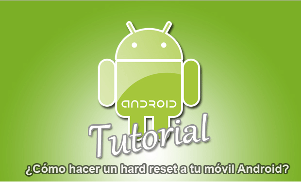 ¿Cómo hacer un hard reset a tu móvil Android? - TECNOMANO