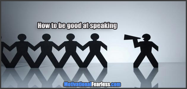 How to be good at speaking - Motivational Fearless
