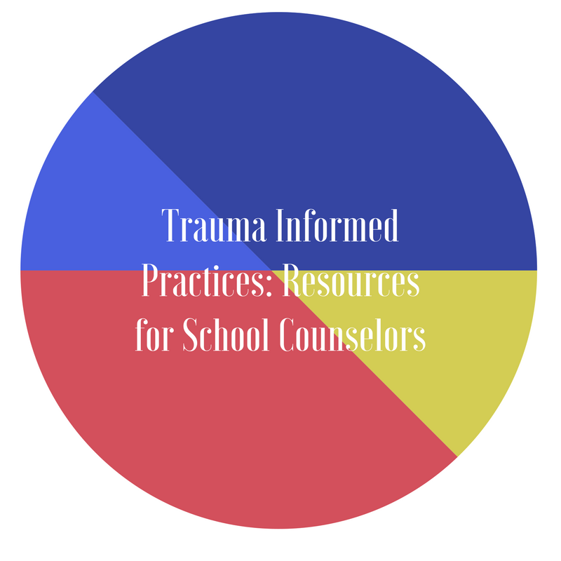 Trauma Informed Practices: Resources for School Counselors