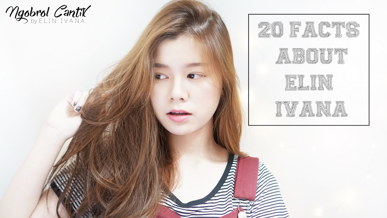 20 Facts about Elin Ivana [Beauty Blogger & Vlogger Indonesia] | Blog ...