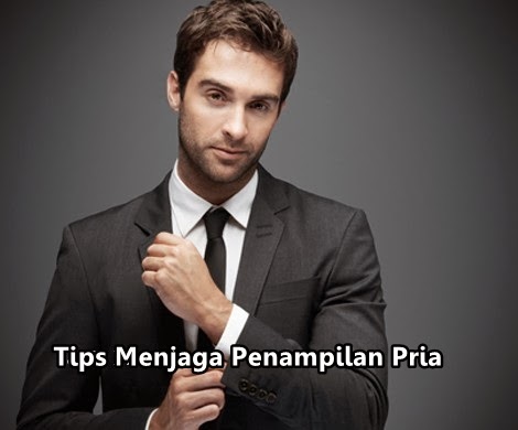 Tips Menjaga Penampilan Pria ~ Radja Fashion