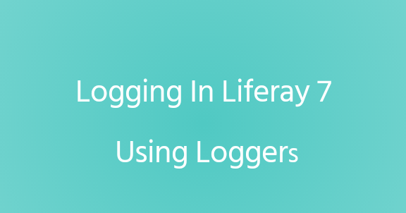Logging In Liferay 7 Using Loggers | LIFERAY STACK