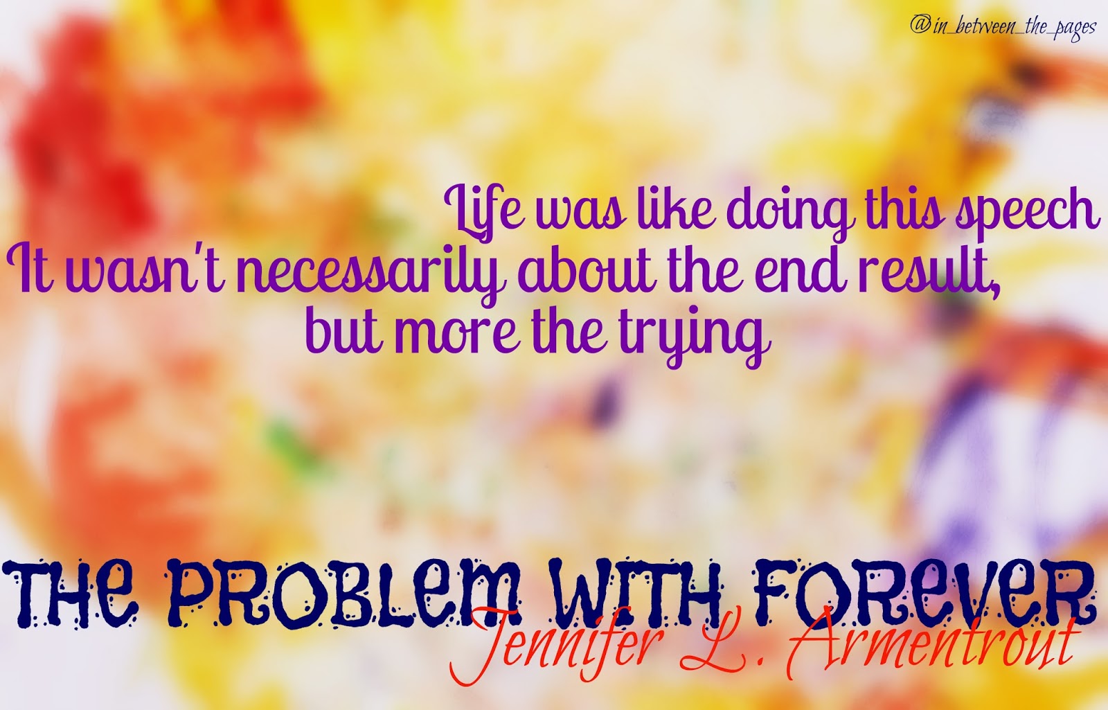 In Between The Pages: The Problem With Forever By: Jennifer L. Armentrout