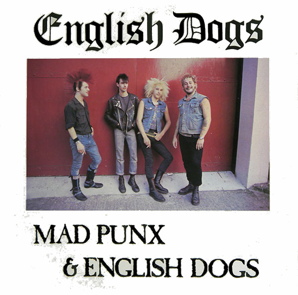 OLD, WEAK BUT ALWAYS A WANKER - THE PUNK YEARS: ENGLISH DOGS - Mad Punx ...