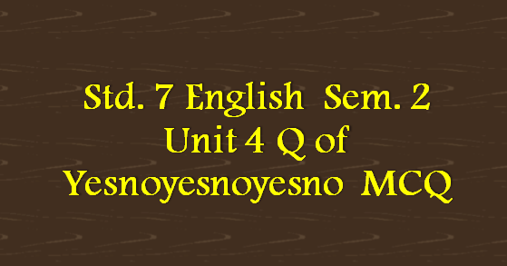 PTC Setu: Std. 7 Eng. Sem. 2 Unit 4 MCQ